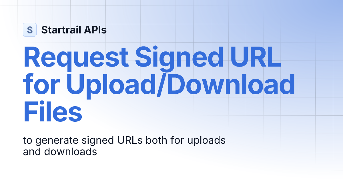 Request Signed URL for Upload/Download Files | Startrail APIs